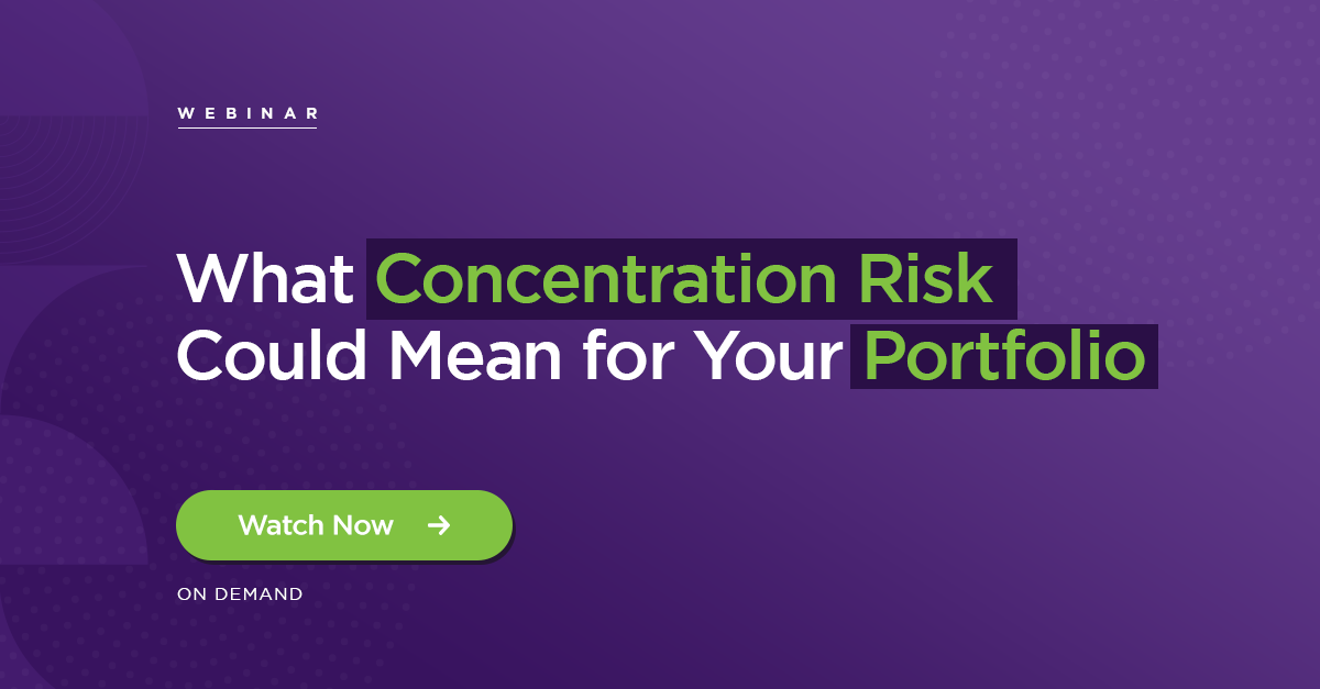 Webinar | What Concentration Risk Could Mean For Your Portfolio